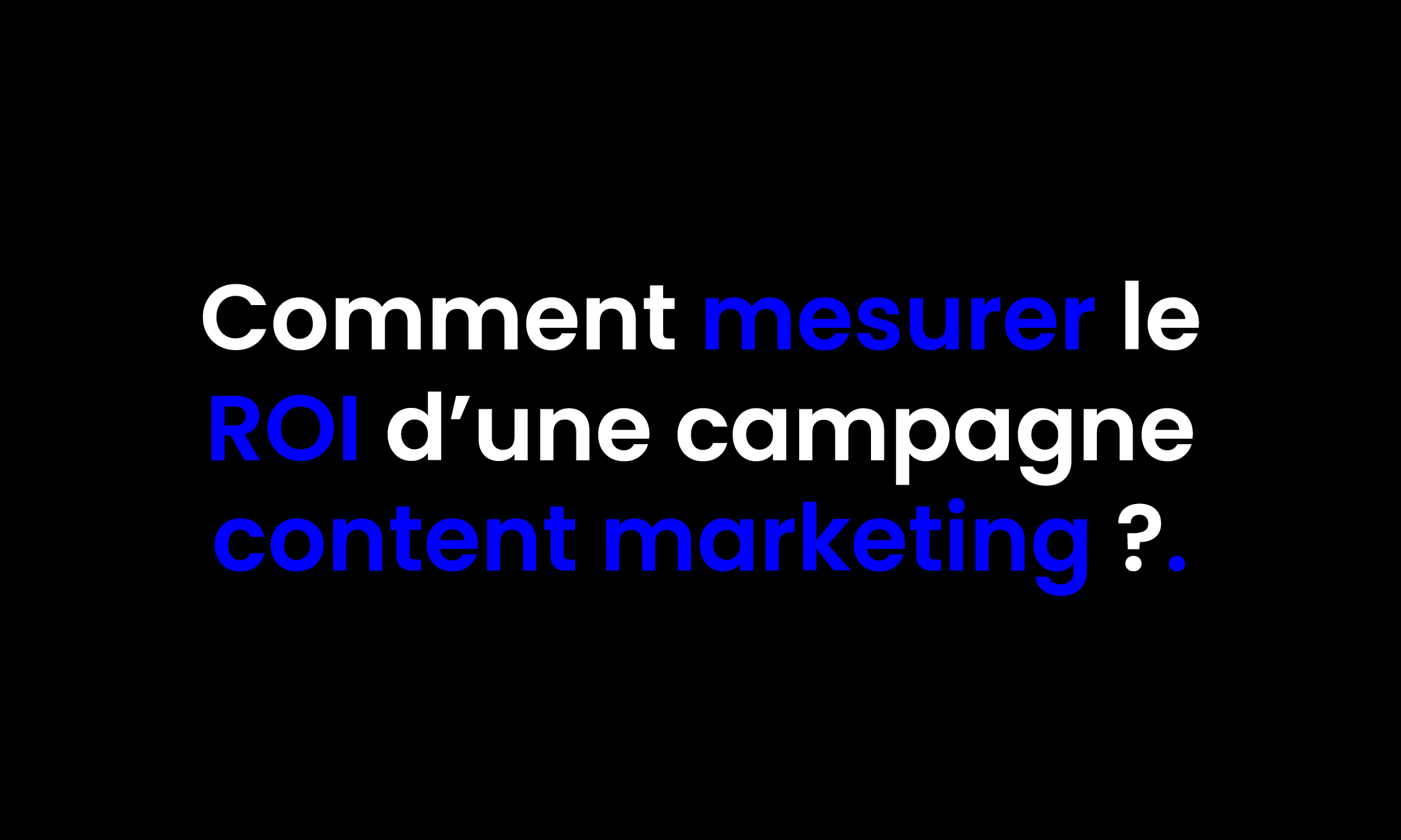 Mesurer le ROI d'une campagne content marketing